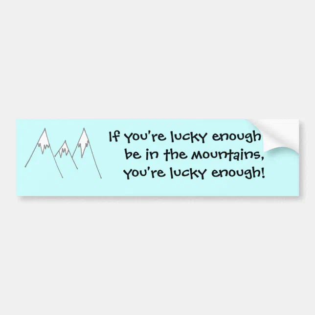 Lucky enough to be in mountains bumper sticker | Zazzle
