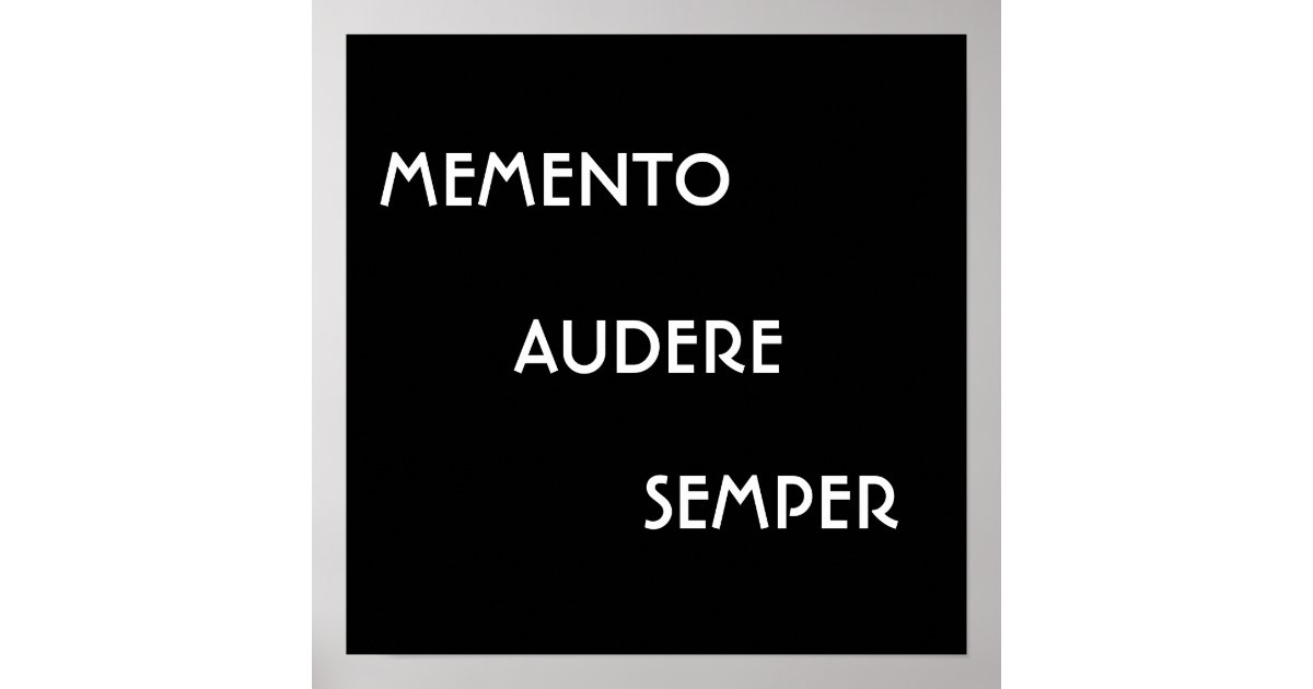 MEMENTO AUDERE SEMPER POSTER | Zazzle