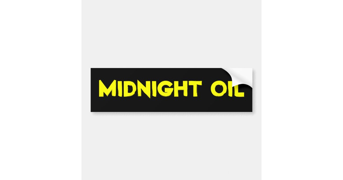 midnight oil bumper sticker | Zazzle