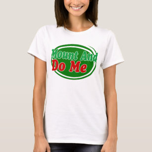Mount And Do Me T-Shirts & Shirt Designs | Zazzle.com.au