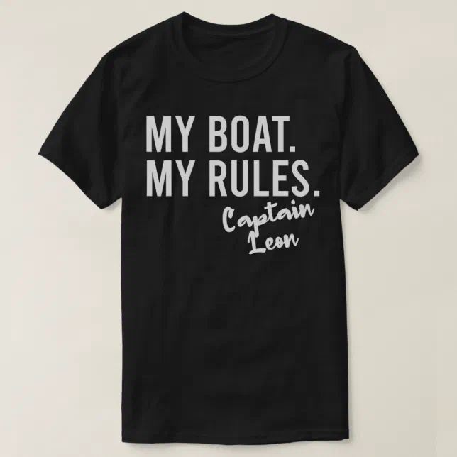 My Boat My Rules Captain Leon Personalized Boating T-Shirt | Zazzle