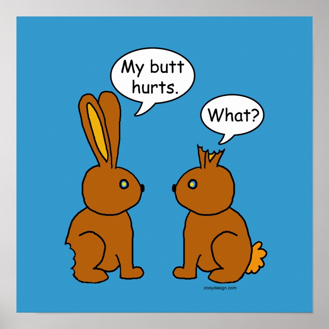 My Butt Hurts! - What? Poster | Zazzle
