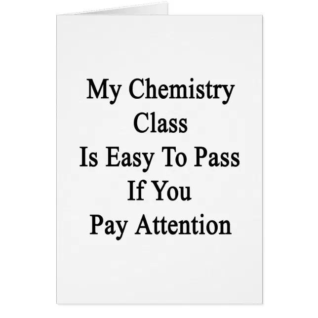 My Chemistry Class Is Easy To Pass If You Pay Atte | Zazzle