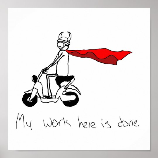 My Work Here Is Done Poster | Zazzle.com.au