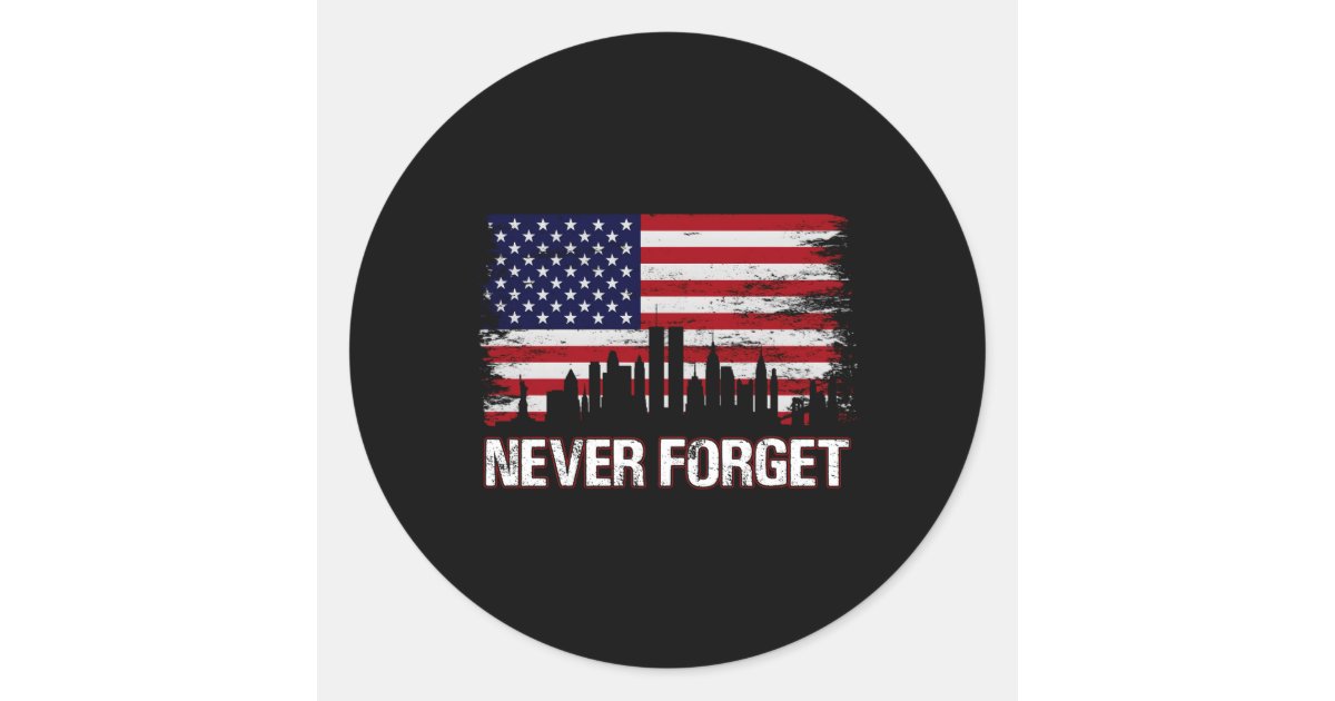 Never Forget 911 American Flag 911 Patriotic Classic Round Sticker | Zazzle