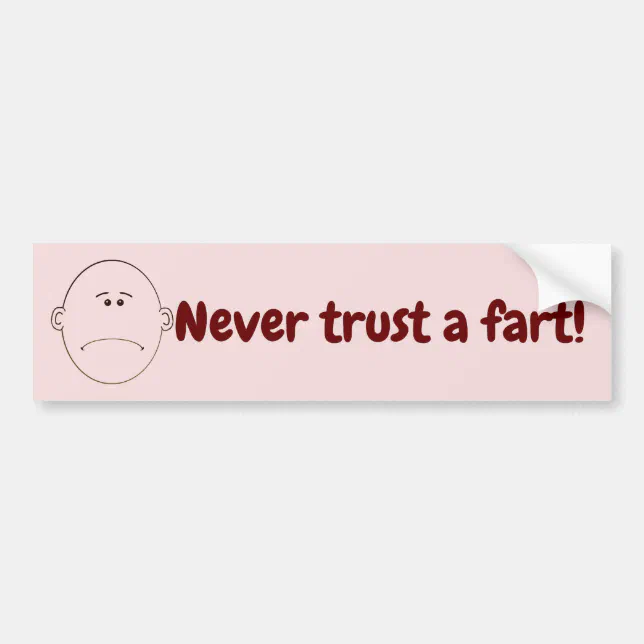 Never Trust A Fart! Bumper Sticker | Zazzle