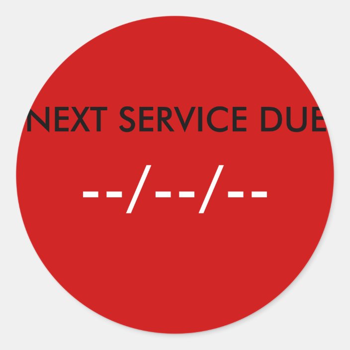NEXT SERVICE DUE, --/--/-- CLASSIC ROUND STICKER | Zazzle.com.au