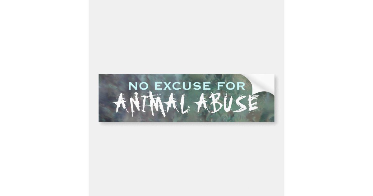 "No Excuse for Animal Abuse" - Bumper Sticker | Zazzle