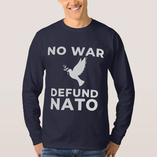 No War Defund NATO T-Shirt | Zazzle