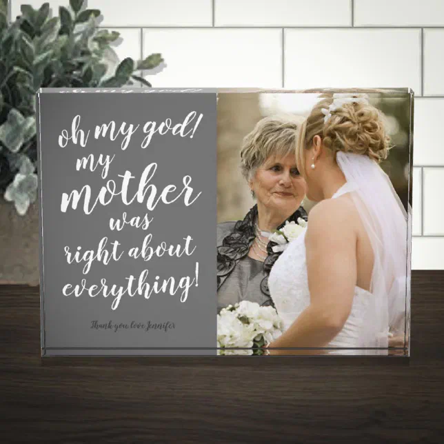 Oh my god my mother was right about everything! photo block | Zazzle