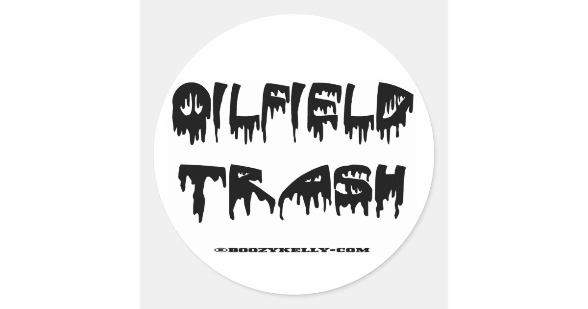 Oil Field Trash Sticker,Oil Patch Decal,Oil,Gas Classic Round Sticker ...