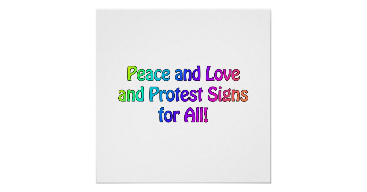 Peace and Love and Protest Signs for All | Zazzle