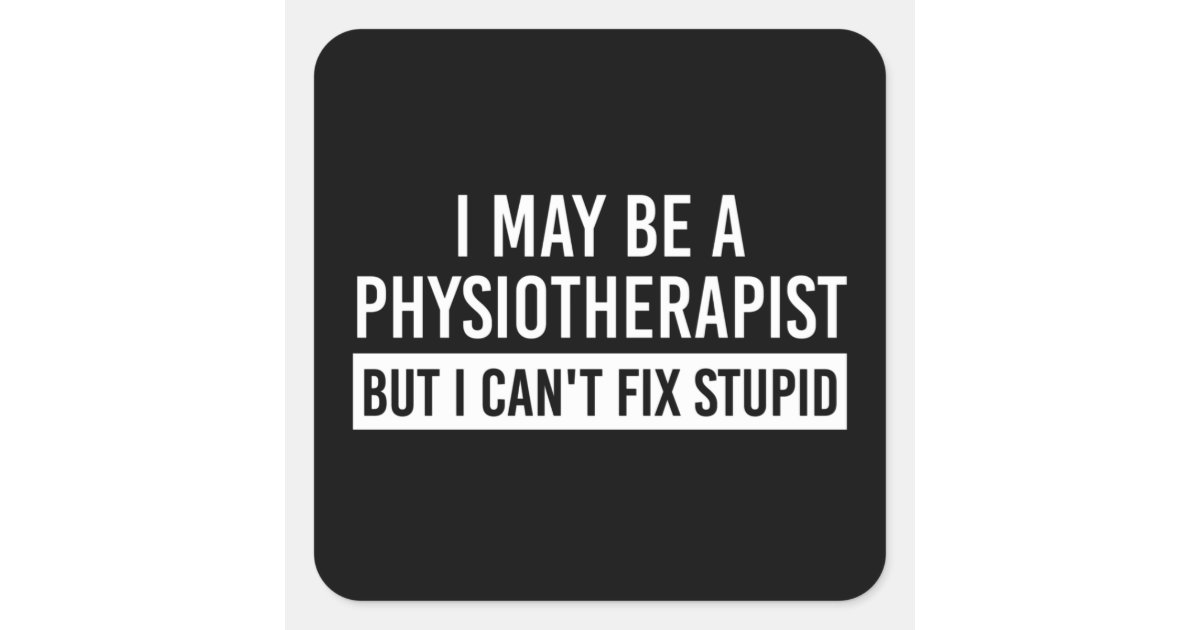 Physiotherapist Funny Sayings PT gifts Square Sticker | Zazzle