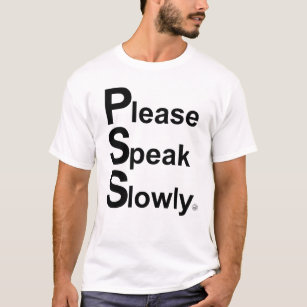 Speak Slowly T-Shirts & Shirt Designs | Zazzle.com.au