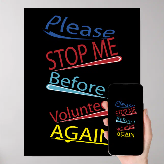 Please stop me before I volunteer again poster | Zazzle