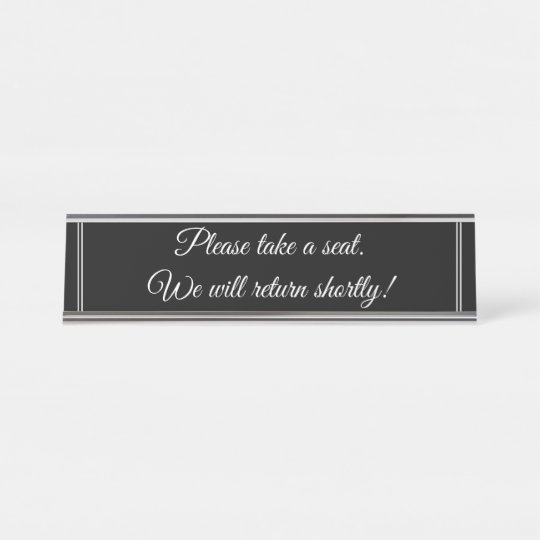 "Please take a seat. We will return shortly!" Desk Name Plate | Zazzle ...