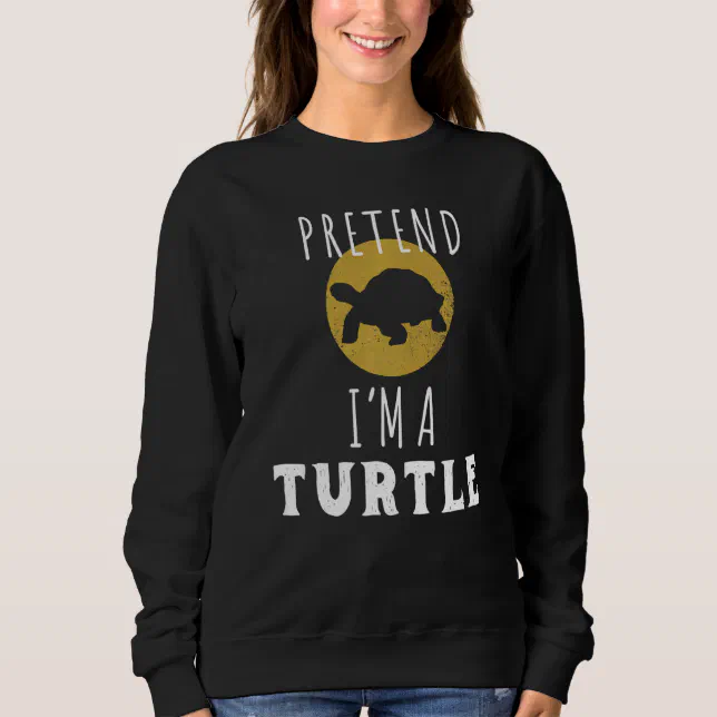 Pretend I'm A Turtle World Turtle Day Sweatshirt | Zazzle
