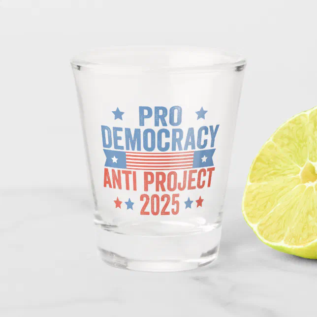 Pro Democracy Anti Project 2025 Republican Trump Shot Glass | Zazzle