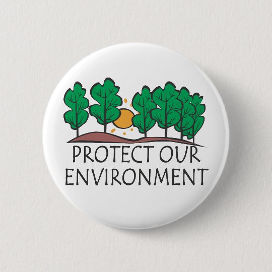 Protect Our Environment 6 Cm Round Badge | Zazzle.com.au