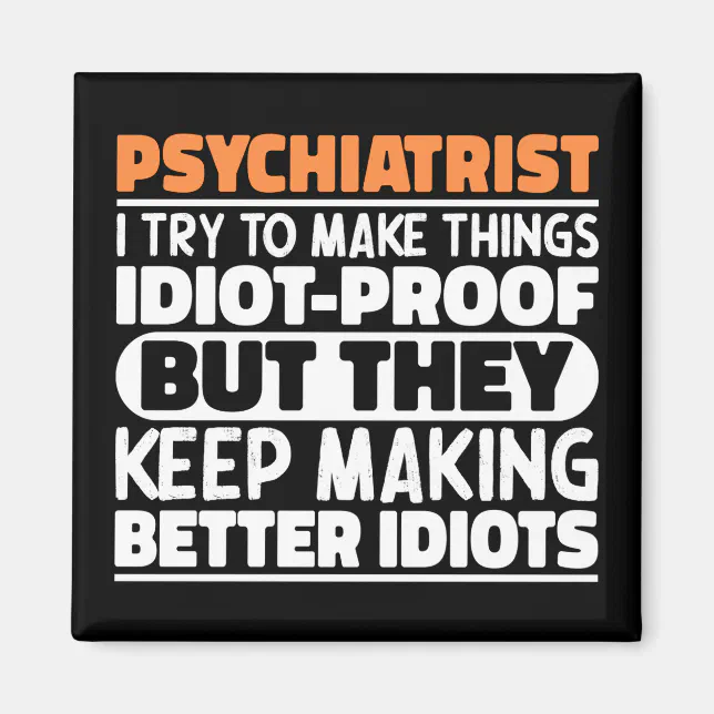 Psychiatrist I Try To Make Things Funny Sayings Magnet | Zazzle