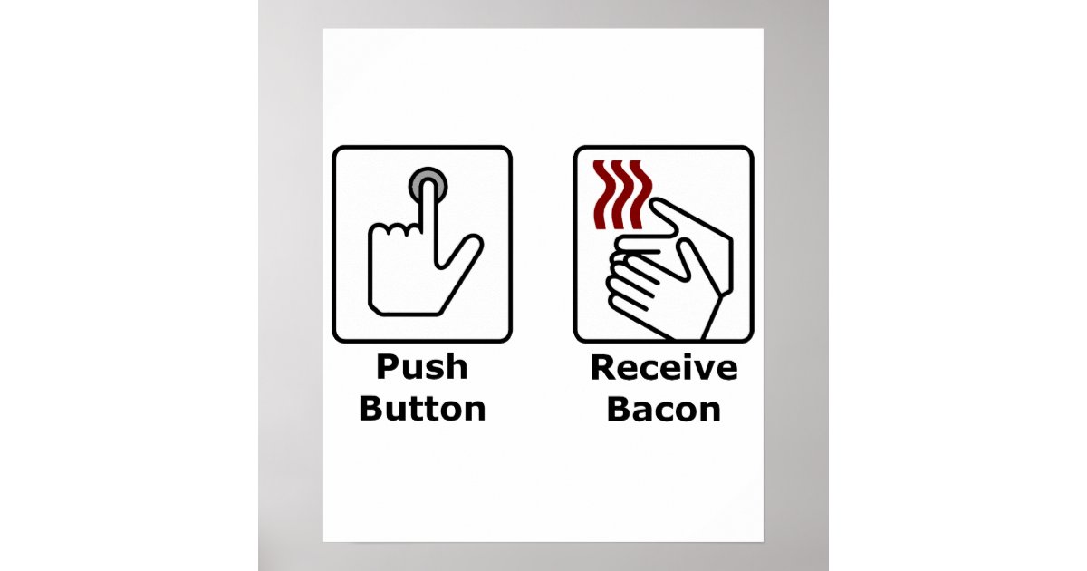 Push Button Receive Bacon Poster | Zazzle