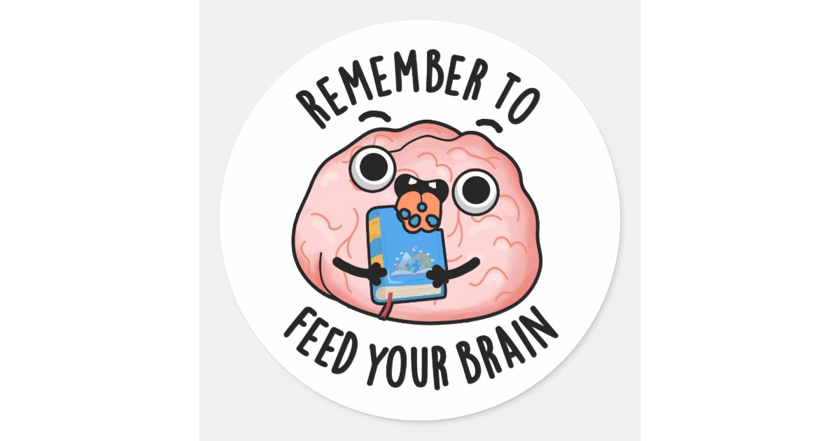 Remember To Feed Your Brain Funny Anatomy Pun Classic Round Sticker ...