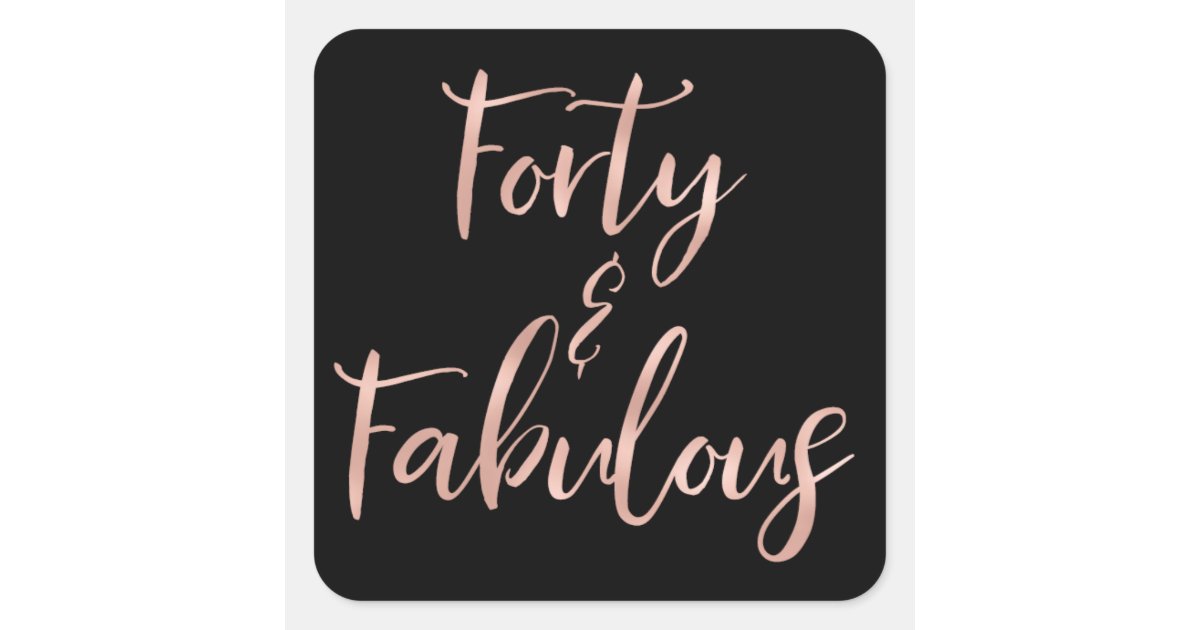 Rose Gold Foil Forty | 40 and Fabulous Square Sticker | Zazzle