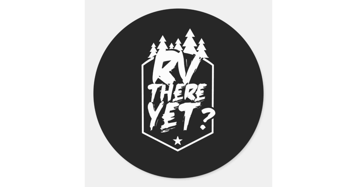 Rv There Yet Caravan Camper Van Motorhome Classic Round Sticker | Zazzle
