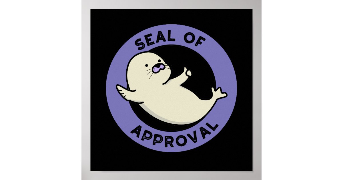Seal Of Approval Funny Seal Pun Dark BG Poster | Zazzle