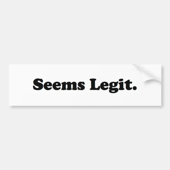 Seems Legit. Bumper Sticker | Zazzle