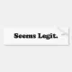 Seems Legit. Bumper Sticker | Zazzle