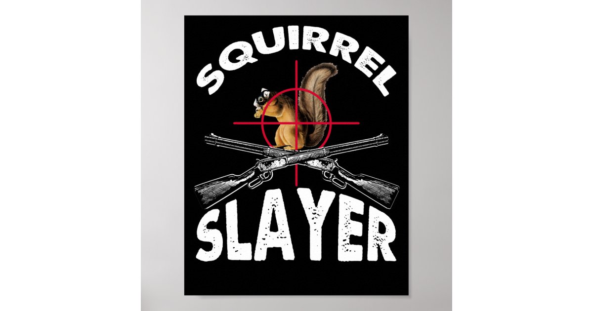 Squirrel Slayer Squirrel Hunting Humour Poster | Zazzle