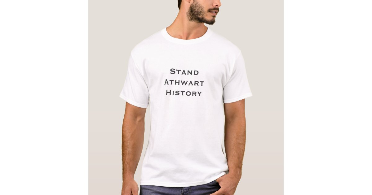 Stand Athwart History T-Shirt | Zazzle