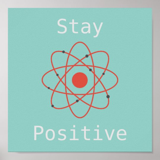 Stay positive atom science slogan poster | Zazzle.com.au