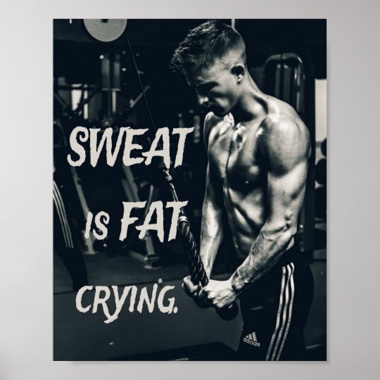 Sweat is Fat Crying Motivational Inspirational Poster | Zazzle.com.au