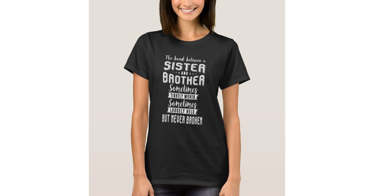 The Bond Between A Sister And Brother Sometimes Ti T-Shirt | Zazzle