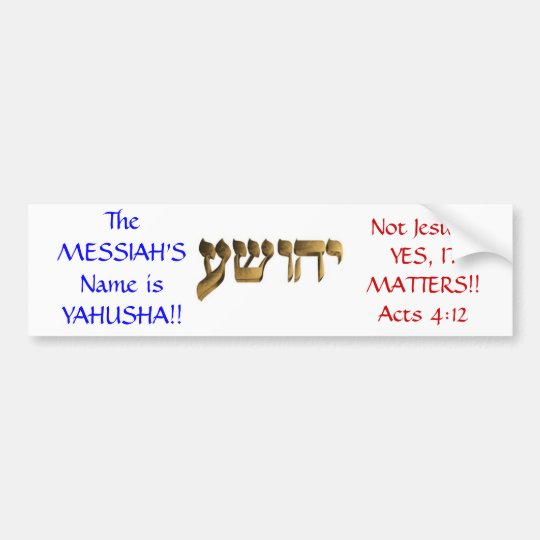 The Messiah's Name is Yahusha!! Bumper Sticker | Zazzle.com.au