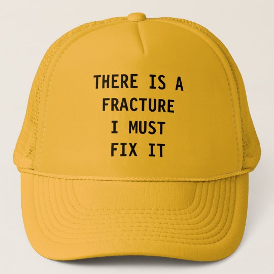 THERE IS A FRACTURE I MUST FIX IT HAT | Zazzle.com.au