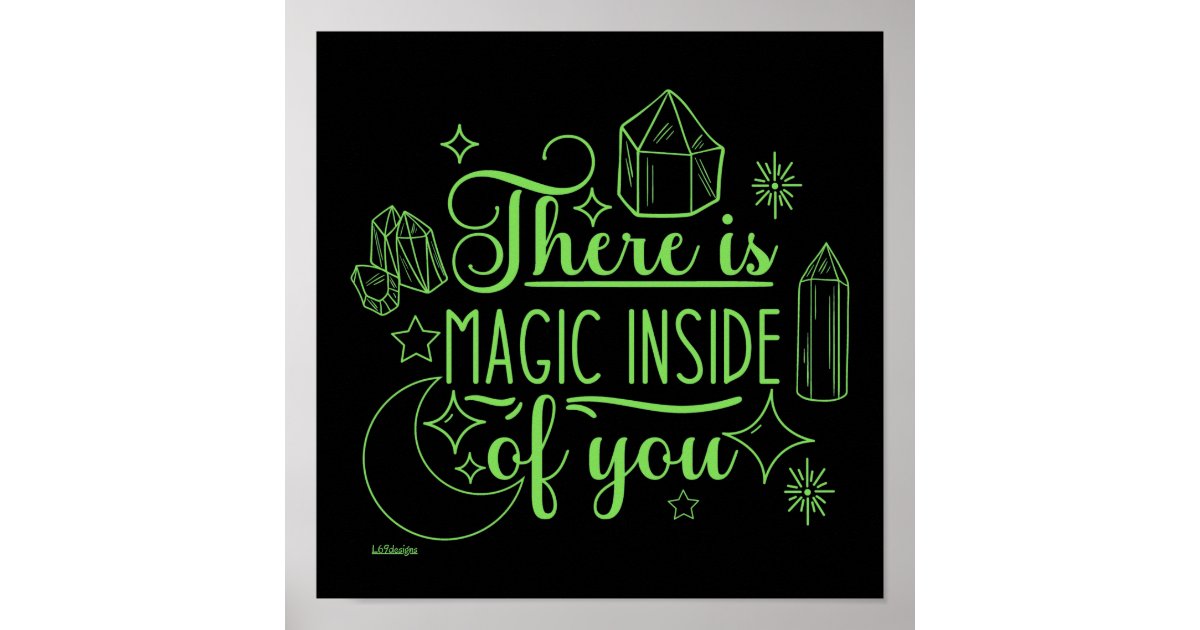 THERE IS MAGIC INSIDE OF YOU inspirational Poster | Zazzle
