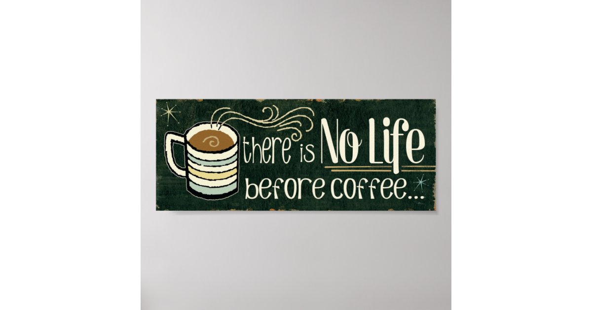 There's No Life Before Coffee Poster | Zazzle