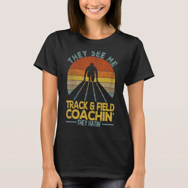 They See Me Track And Field Coachin' Track & Field T-Shirt | Zazzle