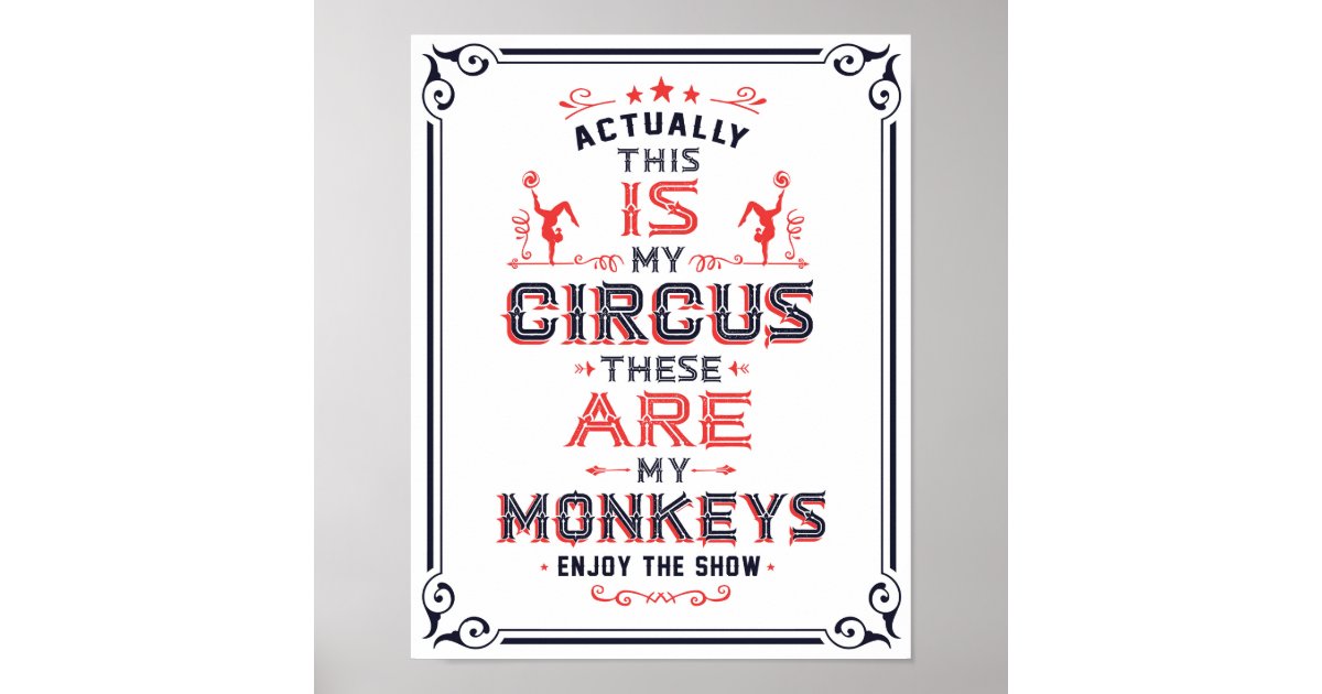 This IS My Circus these ARE my Monkeys Art Print | Zazzle