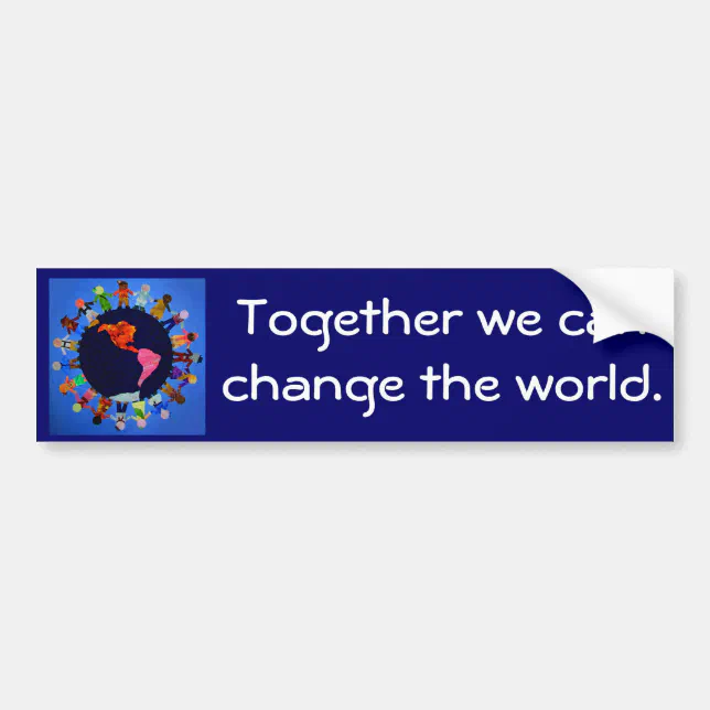 Together we can change the world Bumper Sticker | Zazzle