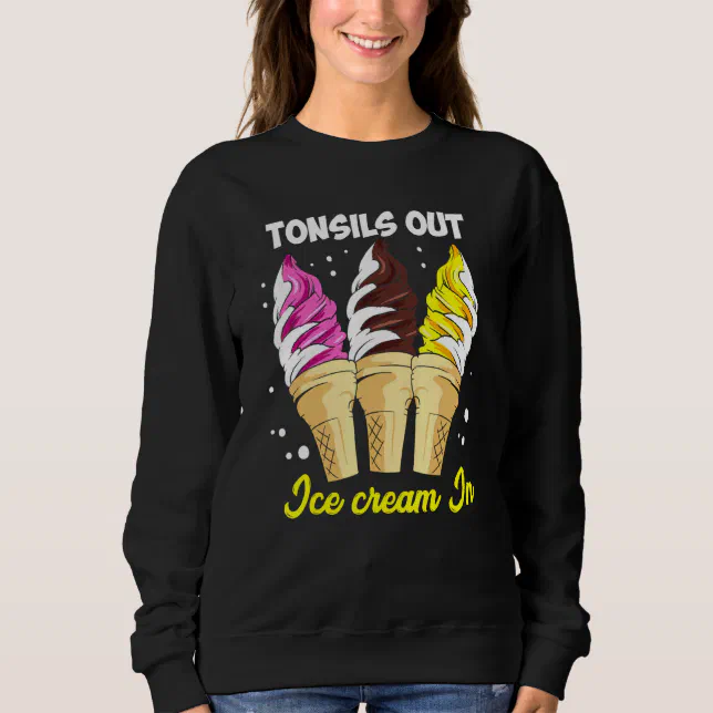 Tonsils Out Ice Cream In Kids Tonsils Removal Surg Sweatshirt | Zazzle