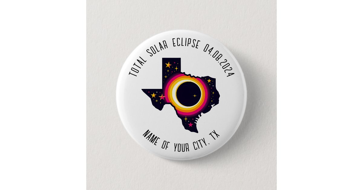 Total Solar Eclipse 0408 2024 Texas Custom City 6 Cm Round Badge | Zazzle