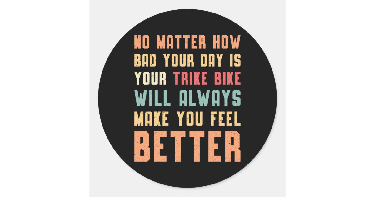 Triker Your Trike Bike Will Always Motor Trike Classic Round Sticker ...