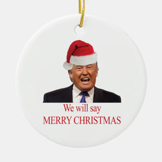 Trump: We will say Merry Christmas Ceramic Tree Decoration | Zazzle