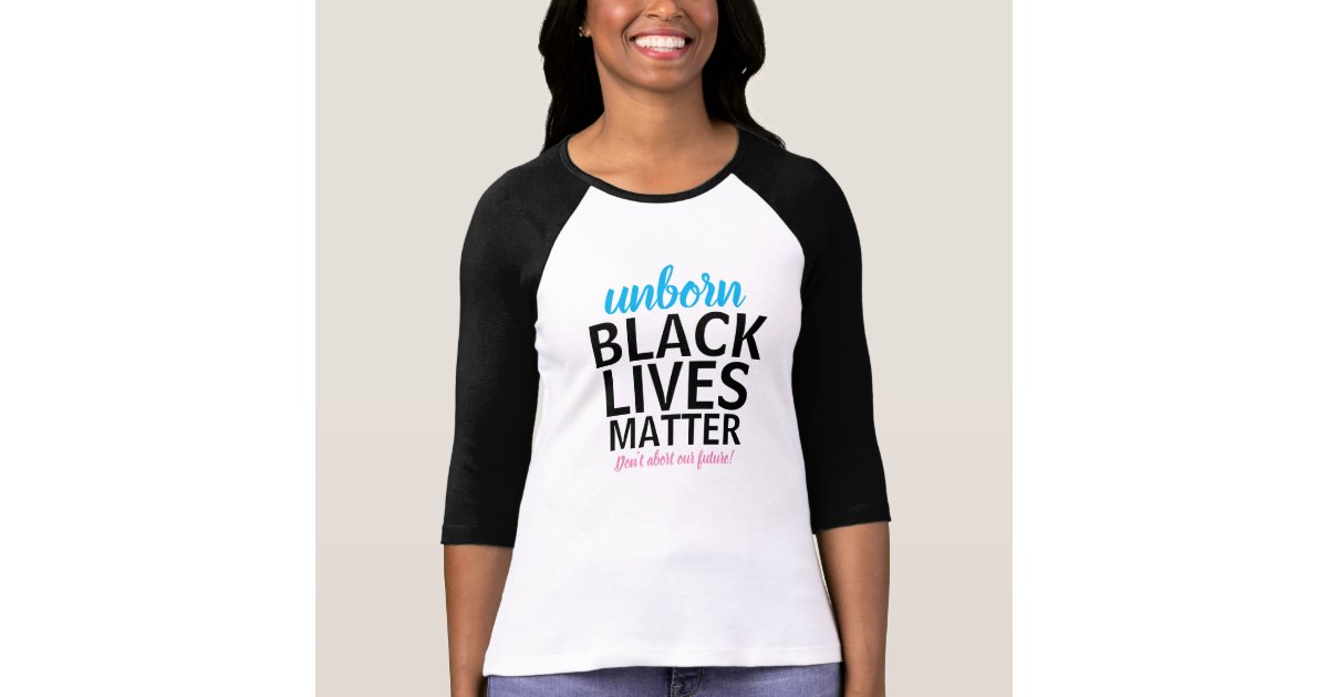 Unborn Black Lives Matter Pro-Life T-Shirt | Zazzle