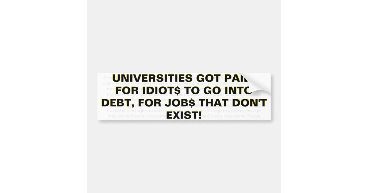 UNIVERSITIE$ GOT PAID Bumper Sticker | Zazzle