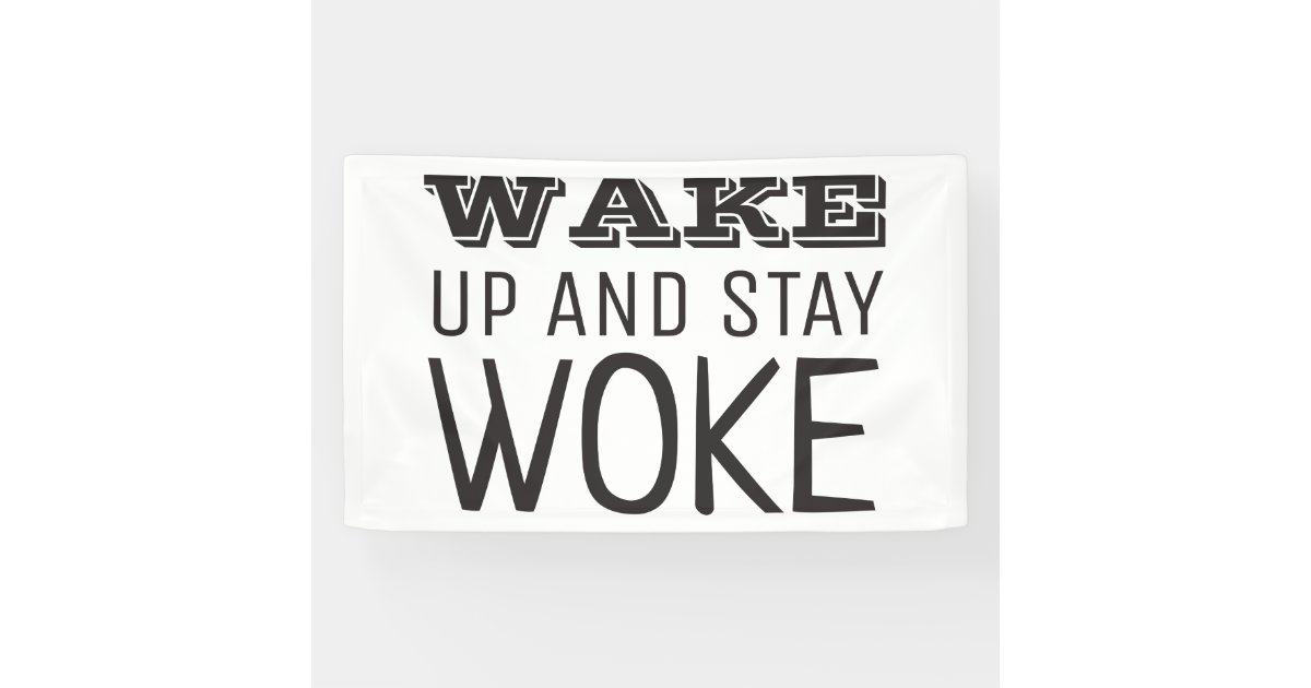 Wake up and Stay Woke Banner | Zazzle